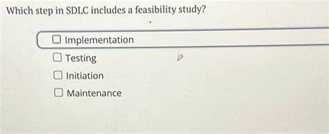 Solved Which Step In SDLC Includes A Feasibility Chegg