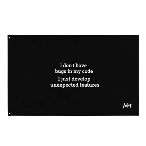 I Dont Have Bugs In My Code I Just Develop Unexpected Features V1