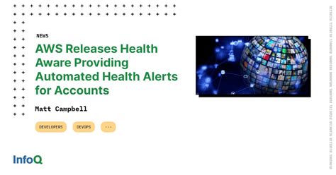 Aws Releases Health Aware Providing Automated Health Alerts For Accounts Infoq