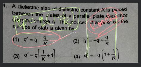 A Dielectric Slab Of Dielectric Constant K Is Placed Between The Plates O