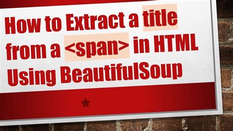How To Extract A Title From A Span In Html Using Beautifulsoup Youtube