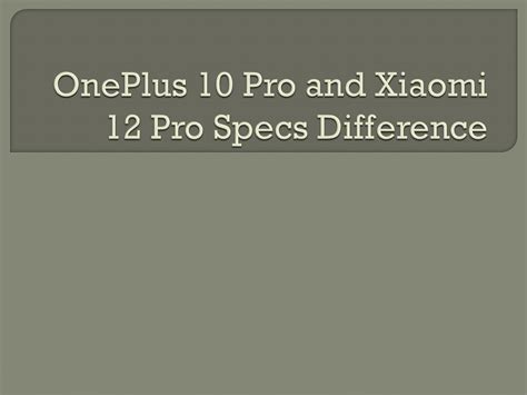 PPT OnePlus 10 Pro And Xiaomi 12 Pro Specs Difference PowerPoint Presentation Free To