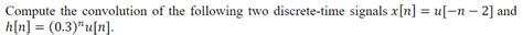 Solved Compute The Convolution Of The Following Two Chegg