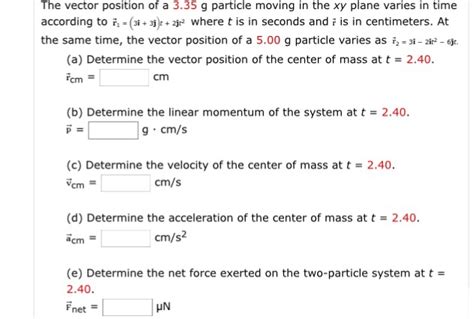 Solved The Vector Position Of A 3 35 G Particle Moving In