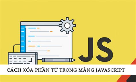 Một Số Cách để Xóa Phần Tử Trong Mảng Javascript