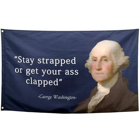 Stay Strapped Quotes George Washington Flag Stay Strapped Or Get