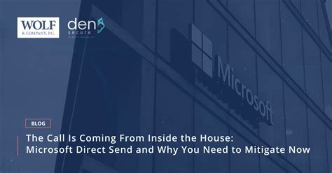 The Call Is Coming From Inside The House Microsoft Direct Send And Why