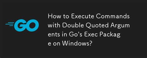 如何在 windows 上的 go 的 exec 套件中執行雙引號參數的命令？ golang php中文網