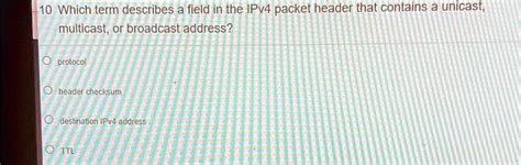 VIDEO Solution Which Term Describes A Field In The IPv Packet Header That Contains A