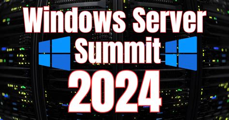Windows Server Summit 2024 Schedule With Lots Of Windows Server 2025