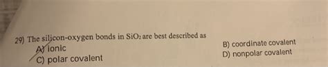 Solved 29 The Silicon Oxygen Bonds In Sio2 Are Best