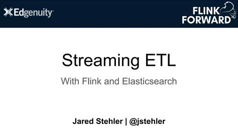 Flink Forward Berlin 2018 Jared Stehler Streaming Etl With Flink