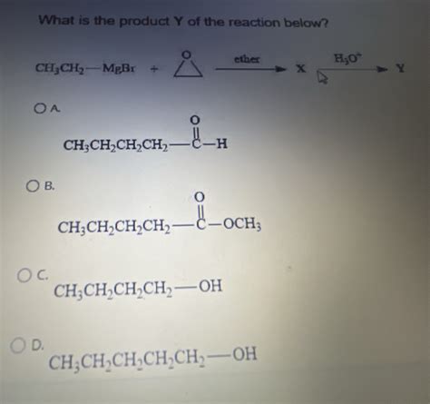 [Solved] What is the product Y of the reaction below? ether CH, CH2-MgBr + X... | Course Hero