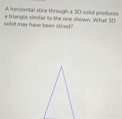 [answered] A Horizontal Slice Through A 3d Solid Produces A Triangle Kunduz