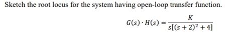 Solved Sketch The Root Locus For The System Having Open Loop Chegg