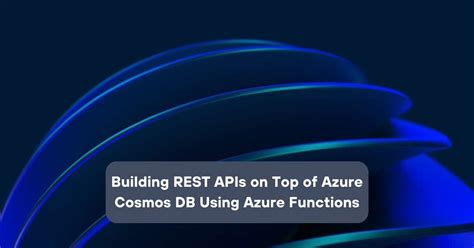 Building Rest Apis On Top Of Azure Cosmos Db Using Azure Functions