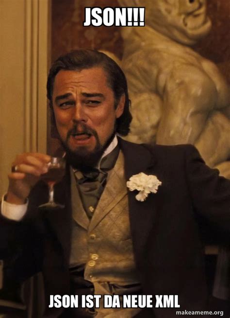 Json Json Ist Da Neue Xml Leonardo Dicaprio Laughing Django Meme Generator