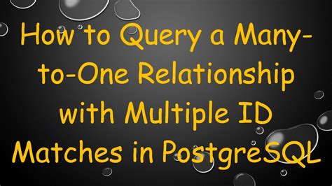 How To Query A Many To One Relationship With Multiple Id Matches In