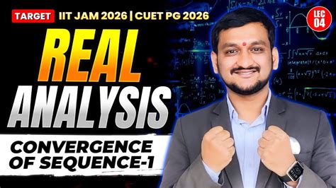 Convergence Of Sequence Iit Jam Cuet Pg Mathematics 2026 Real Analysis Lec 4 Ifas Youtube