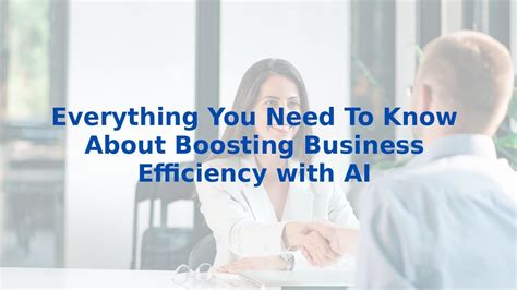 Everything You Need To Know About Boosting Business Efficiency With Ai