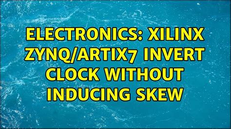 electronics xilinx zynq artix7 invert clock without inducing skew 2