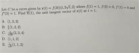 Solved Let C Be A Curve Given By R T F T T T Where Chegg