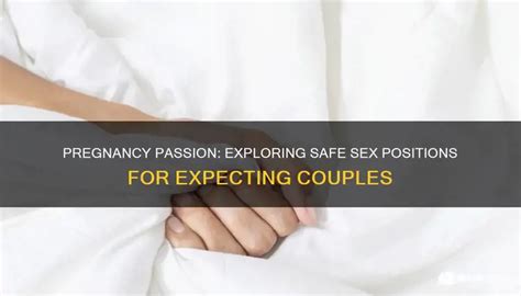 Pregnancy Passion Exploring Safe Sex Positions For Expecting Couples