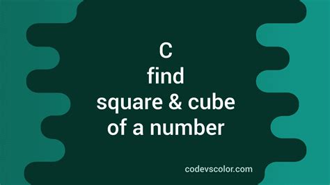 C Program To Find The Square And Cube Of A Number Codevscolor