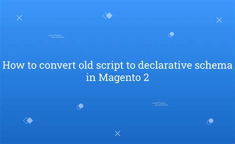 How To Convert Old Script To Declarative Schema In Magento 2 Rohan Hapani