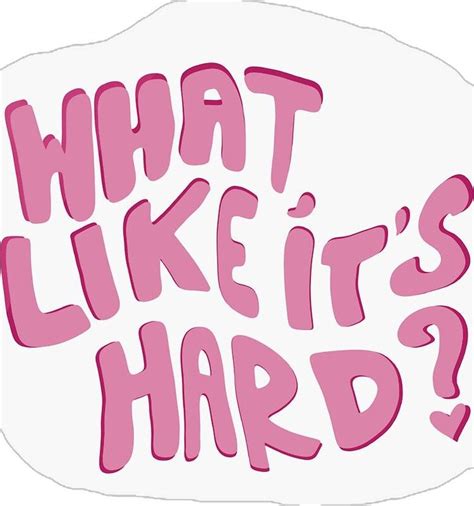 What Like Its Hard Sticker What Like Its Hard  What Like Its