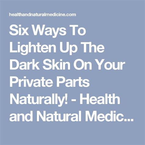 Six Ways To Lighten Up The Dark Skin On Your Private Parts Naturally Private Parts Dark Skin