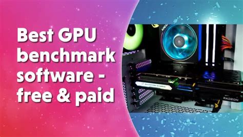 Best GPU Benchmark Software Free Paid WePC
