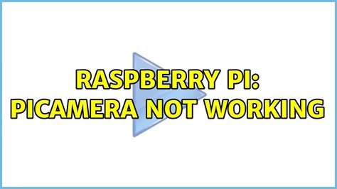 Raspberry Pi Picamera Not Working 14 Solutions Youtube