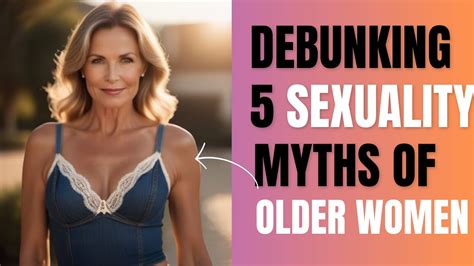 Debunking 5 Sexuality Myths For Mature Natural Older Women Youtube