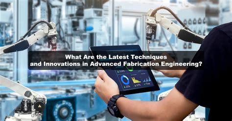 Latest Techniques And Innovations Of Fabrication Engineering