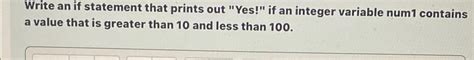 Solved Write An If Statement That Prints Out Yes If An