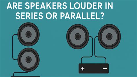 Are Speakers Louder In Series Or Parallel Wiring Explained