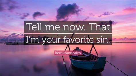Kerri Maniscalco Quote “tell Me Now That Im Your Favorite Sin ”