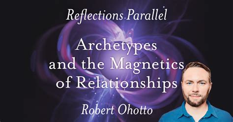 Reflections Parallel Archetypes And The Magnetics Of Relationships