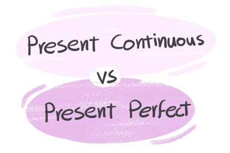 Present Continuous Vs Present Perfect In The English Grammar Langeek