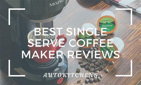 Top 9 Best Single Serve Coffee Maker Reviews Autokitchens