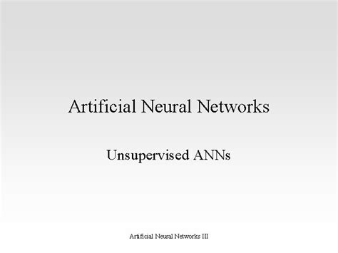 Artificial Neural Networks Unsupervised Anns Artificial Neural Networks