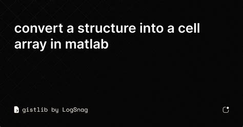 Gistlib Convert A Structure Into A Cell Array In Matlab
