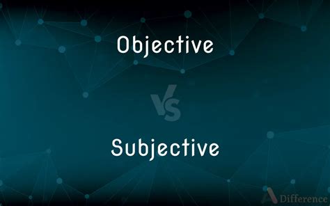 Objective Vs Subjective — Whats The Difference