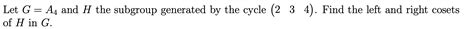solved let g a4 and h the subgroup generated by the cycle