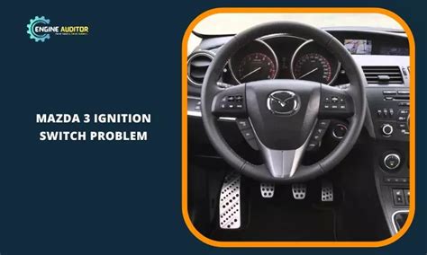 Mazda 3 Ignition Switch Problem- How to Fix It?