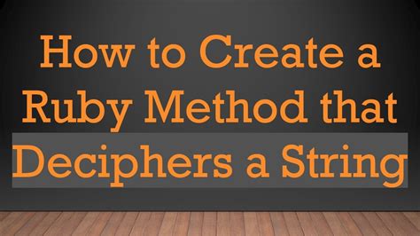 How To Create A Ruby Method That Deciphers A String Youtube