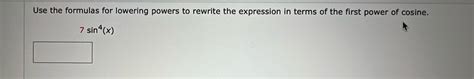 solved use the formulas for lowering powers to rewrite the