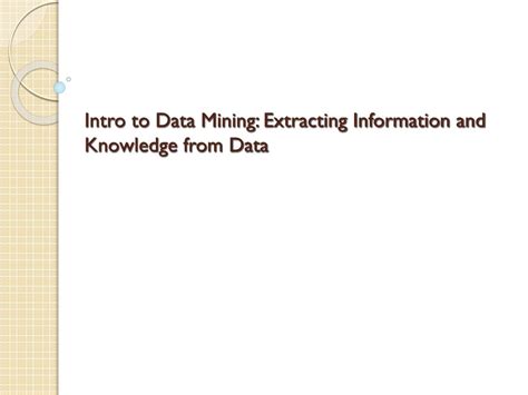 Ppt Intro To Data Mining Extracting Information And Knowledge From