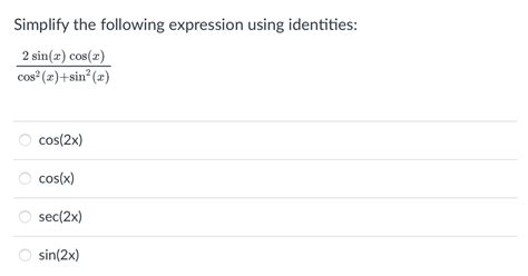 solved simplify the following expression using identities